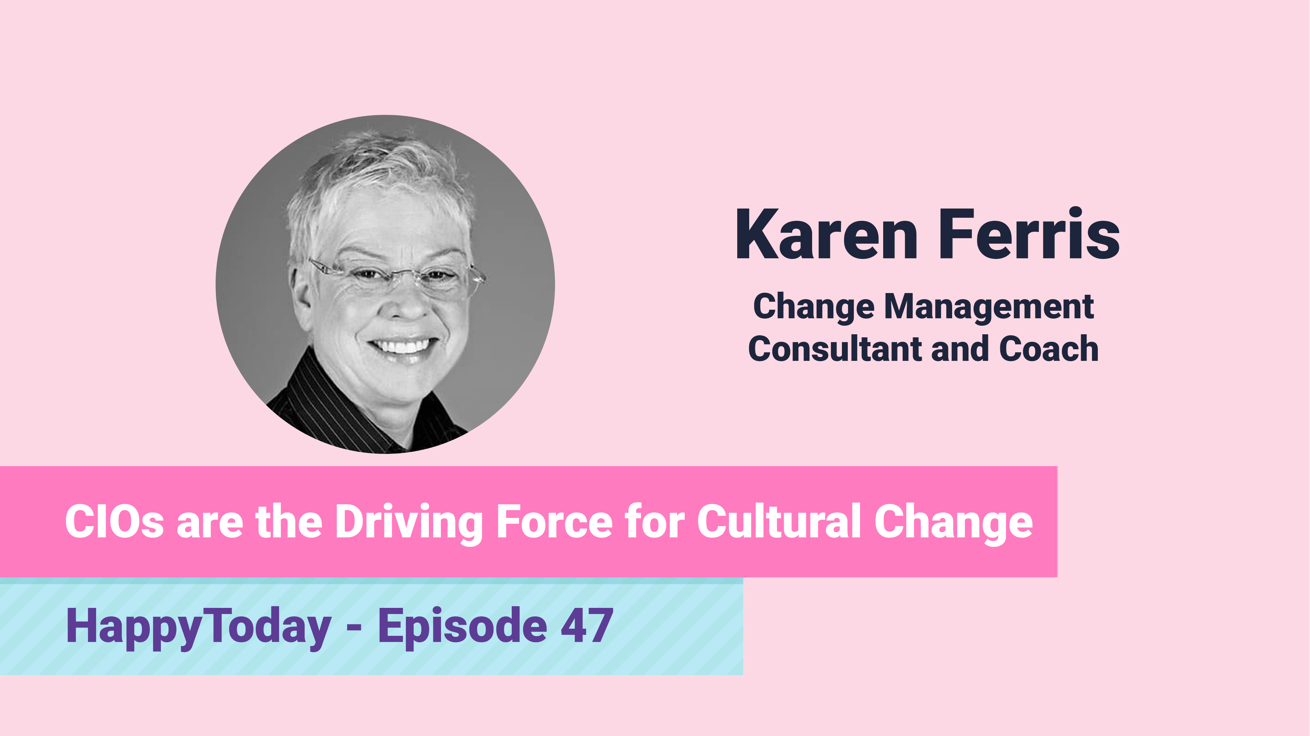 47. CIOs are the Driving Force for Cultural Change, with Karen Ferris ...
